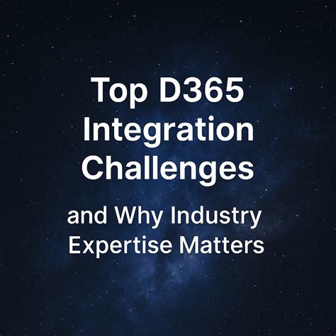 D365 Integration Challenges And Why Industry Experience Matters Third