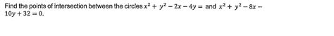 Solved Find The Points Of Intersection Between The Circles Chegg