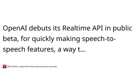 Openai Debuts Its Realtime Api In Public Beta For Quickly Making