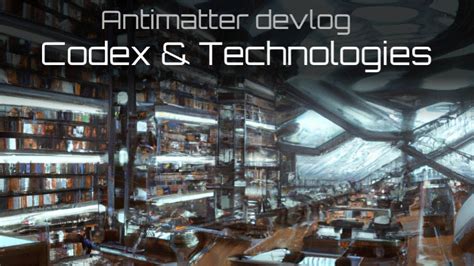 Antimatter Devlog Codex And Technologies Part I R4xgaming