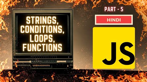 Javascript Full Course 2024 Part 5 Strings Conditions Loops And