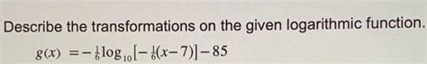 Solved Describe The Transformations On The Given Logarithmic