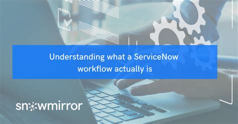 Understanding What A ServiceNow Workflow Actually Is SnowMirror