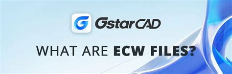 What Are ECW Files GstarCAD