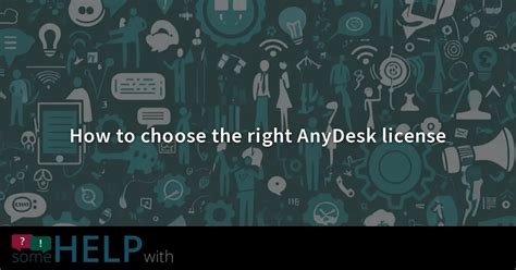How To Choose The Right AnyDesk License