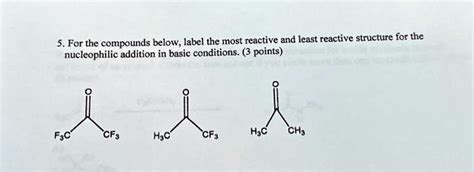 Solved 5 For The Compounds Below Label The Most Reactive And Least Reactive Structure For The