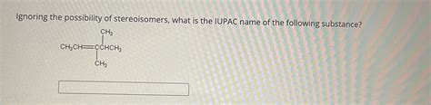 Solved Ignoring The Possibility Of Stereoisomers What Is