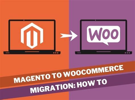 magento to woocommerce migration a foolproof guide
