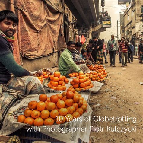 10 Years Of Globetrotting With Photographer Piotr Kulczycki Picsart Blog