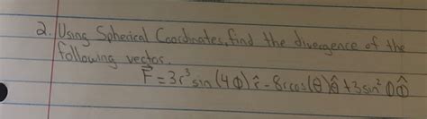 solved 2 using spherical coordinates find the divergence