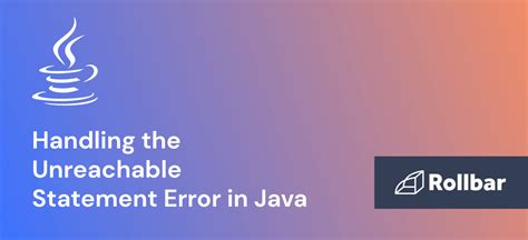 How To Fix Unreachable Statement Errors In Java Rollbar