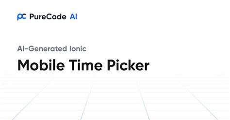 Quickly Create Ionic Mobile Time Picker With Ai