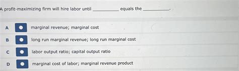 Solved A Profit Maximizing Firm Will Hire Labor Until