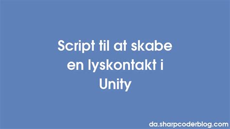 Script Til At Skabe En Lyskontakt I Unity Sharp Coder Blog