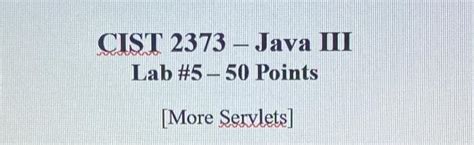 cist 2373 java iii lab 5 50 points [more servlets