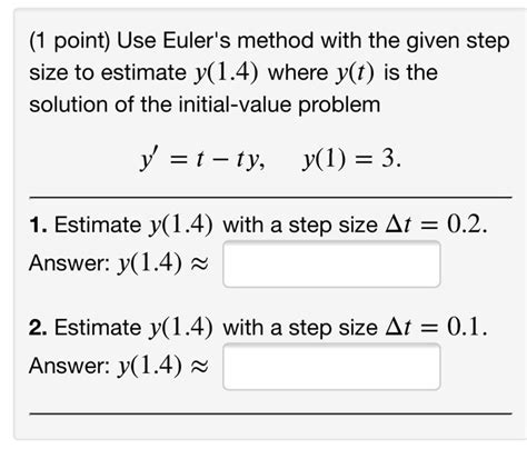 Solved Point Use Euler S Method With The Given Step Size Chegg