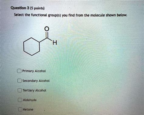 SOLVED: Question 3 (5 points) Select the functional group(s) you find ...