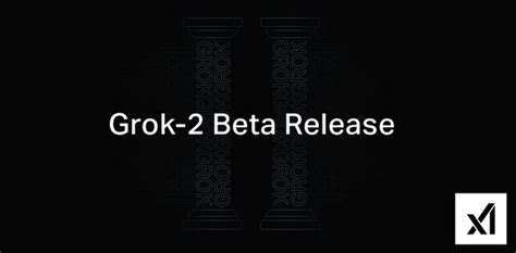 Xai Has Launched Grok 2 Beta The Ai Taking Over X
