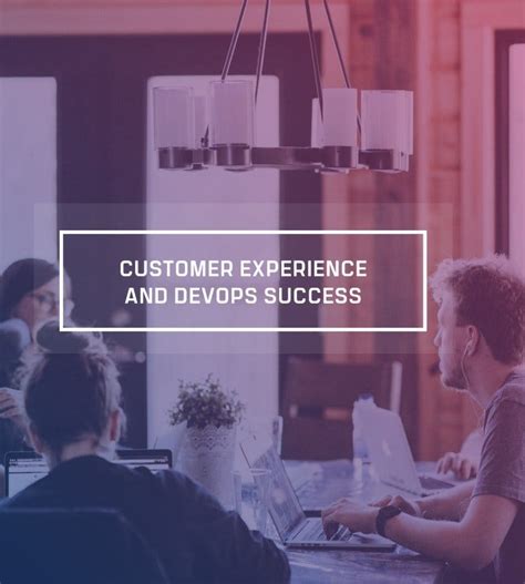 The Devops Path To Delivering A Great Customer Experience During