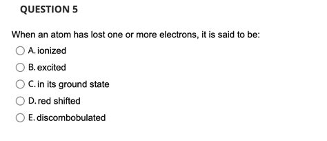 Solved When An Atom Has Lost One Or More Electrons It Is Chegg Com