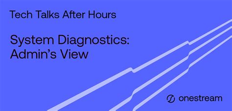 Tech Talks After Hours System Diagnostics Admins View Onestream Community