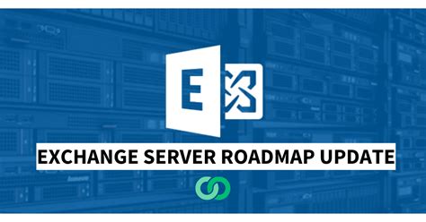 Exchange Server Roadmap Update Covenant Technology Partners