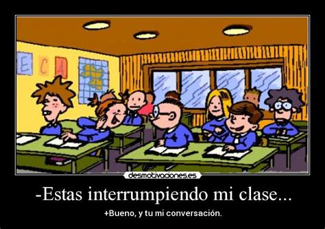 Imágenes Y Carteles De Interrumpiendo Desmotivaciones