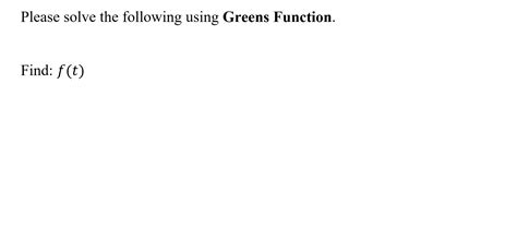 Solved Please Solve The Following Using Greens Function