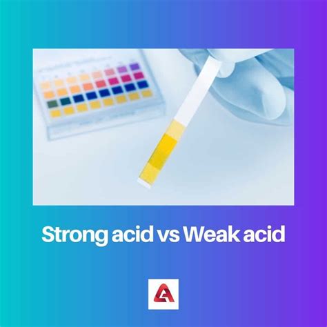 Strong Acid Vs Weak Acid Difference And Comparison