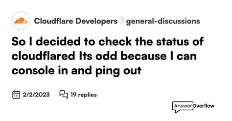~~so I Decided To Check The Status Of Cloudflared Its Odd Because I Can Console In And Ping