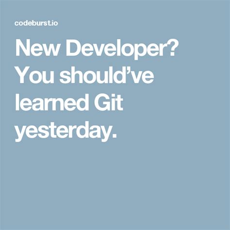 new developer you should ve learned git yesterday development git