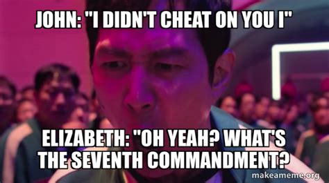 John I Didnt Cheat On You I Elizabeth Oh Yeah Whats The Seventh