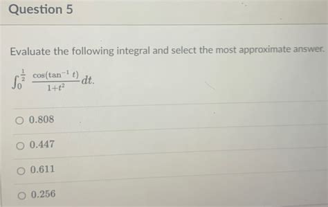 solved question 5evaluate the following integral and select