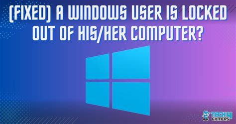 How I Fixed Windows User Is Locked Out Of Hisher Computer Error