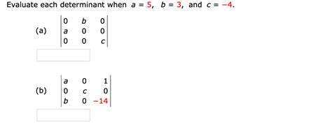 solved evaluate each determinant when a 5 b 3 and c