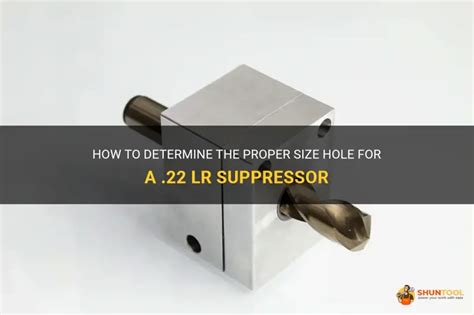 how to determine the proper size hole for a 22 lr suppressor shuntool