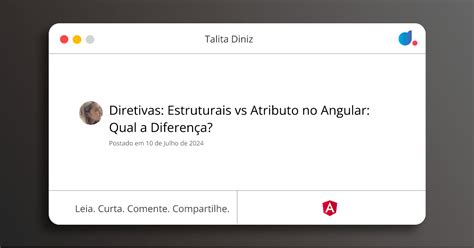 Diretivas Estruturais vs Atributo no Angular Qual a Diferença Talita Diniz Angular DIO