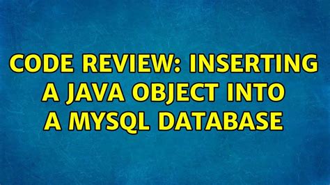 Code Review Inserting A Java Object Into A Mysql Database 2 Solutions