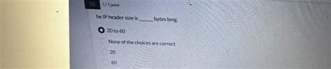Solved He Ip Header Size Is Bytes Long20 To 60none Of The