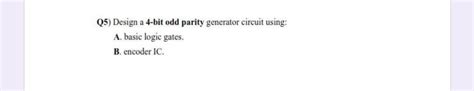 solved q5 design a 4 bit odd parity generator circuit