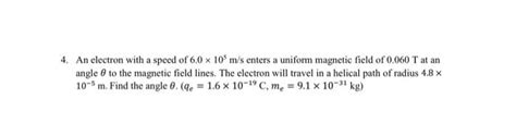 Solved 4 An Electron With A Speed Of 6 0 X 10 M S Enters A