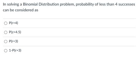 Solved In Solving A Binomial Distribution Problem