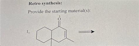 Solved Retro synthesis: Provide the starting material(s): | Chegg.com