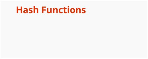 Hash Functions Create A Unique Fixed Length Output From Any Given