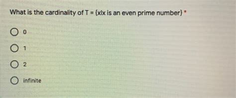 Solved What Is The Cardinality Of T X X Is An Even Prime Number 0 1 2 Infinite [math]