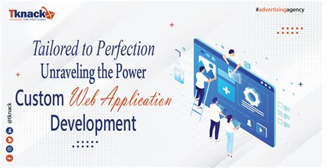 Custom Web Application Development Tailored To Perfection Tknack Digital Marketing Agency