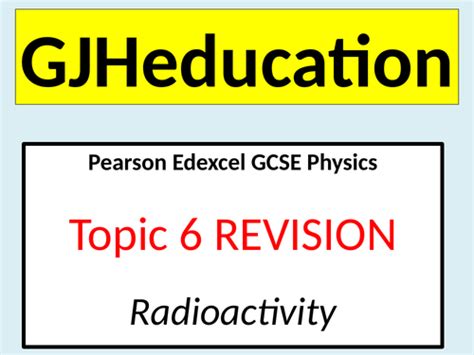 Radioactivity Revision Edexcel Gcse Physics Topic 6 Teaching Resources