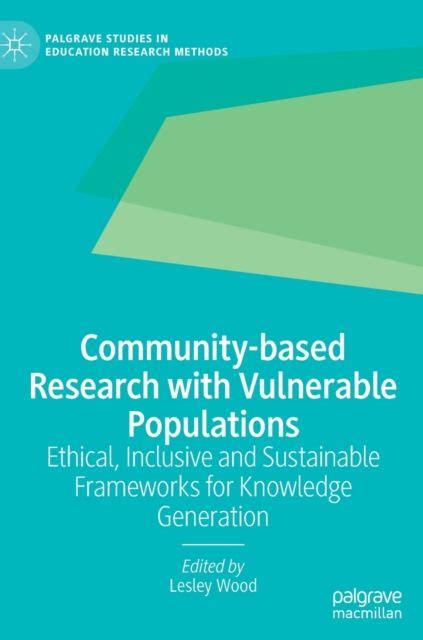 Community Based Research With Vulnerable Populations Ethical Inclusive And Sustainable