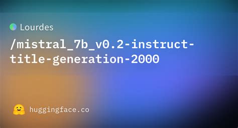lourdes mistral 7b v0 2 instruct title generation 2000 at main