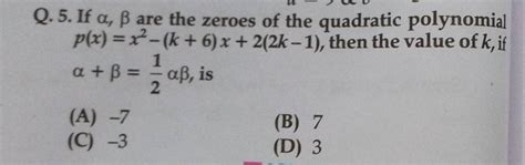 Q If α β are the zeroes of the quadratic polynomial p x x k x